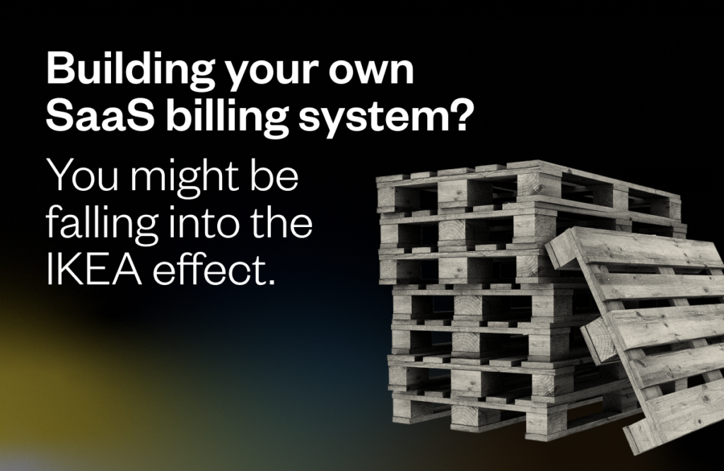SaaS Billing Solutions and the IKEA Effect: Should You Build or Buy?